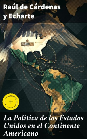 Raúl de Cárdenas y Echarte - La Política de los Estados Unidos en el ...