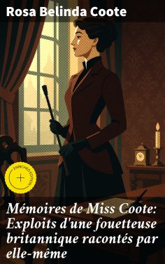 Rosa Belinda Coote: Mémoires de Miss Coote: Exploits d'une fouetteuse ...