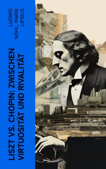 Ludwig Nohl, Marie Lipsius: Liszt vs. Chopin: Zwischen Virtuosität und ... Ludwig Nohl, Marie Lipsius: Liszt vs. Chopin: Zwischen Virtuosität und ...