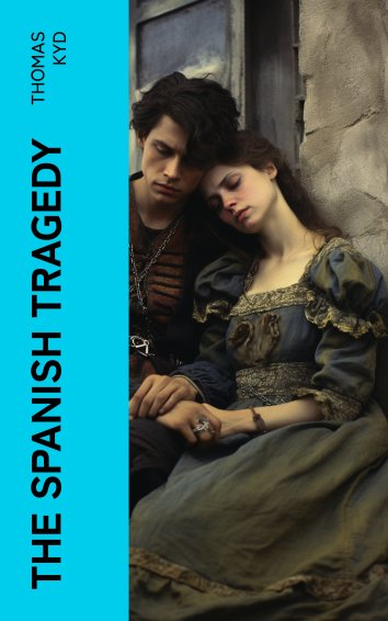 Thomas Kyd: The Spanish Tragedy - als eBook kostenlos bei readfy!