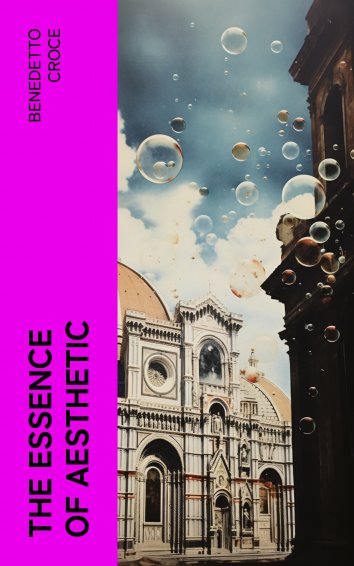 Benedetto Croce: The Essence of Aesthetic - als eBook kostenlos bei readfy!