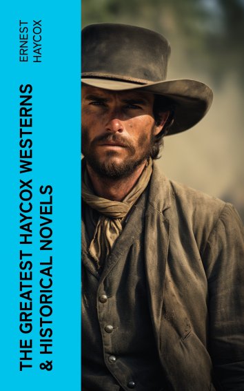 Ernest Haycox - The Greatest Haycox Westerns & Historical Novels - free ...