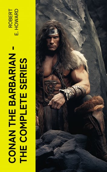 Robert E. Howard - Conan the Barbarian - The Complete Series - free on ...
