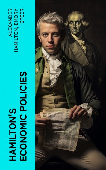 Alexander Hamilton, Emory Speer - Hamilton's Economic Policies - free ...