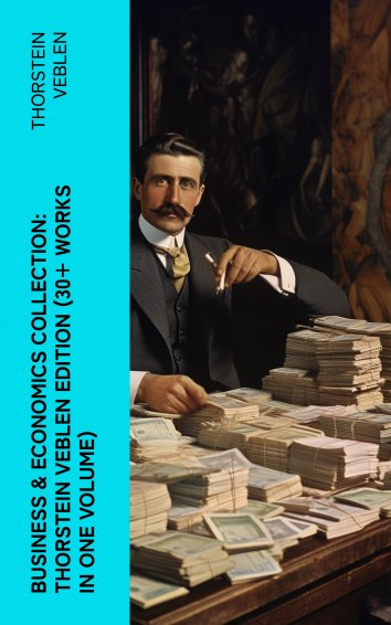 Thorstein Veblen - Business & Economics Collection: Thorstein Veblen ...