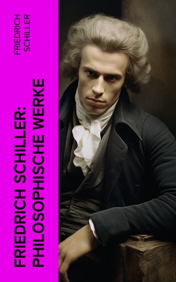 Friedrich Schiller: Friedrich Schiller: Philosophische Werke - als ...
