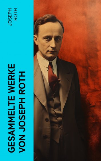 Joseph Roth: Gesammelte Werke von Joseph Roth - als eBook kostenlos bei ...