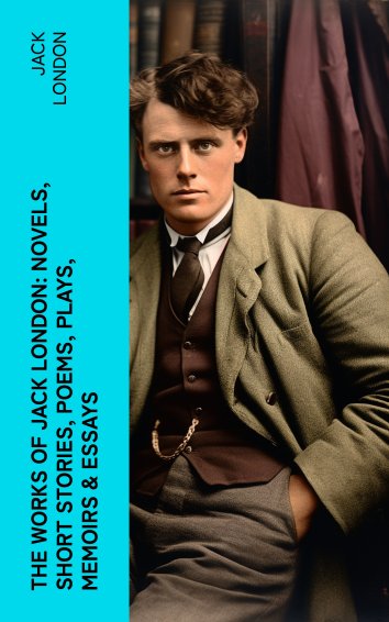 Jack London - The Works of Jack London: Novels, Short Stories, Poems ...