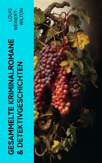 Louis Weinert-Wilton: Gesammelte Kriminalromane & Detektivgeschichten ...