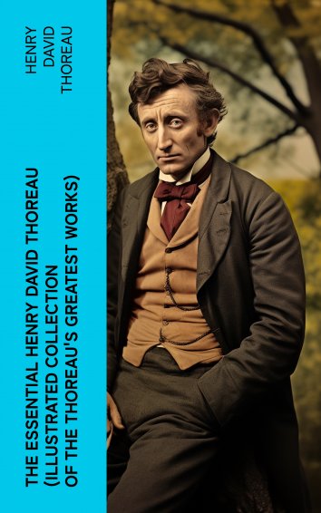 Henry David Thoreau - The Essential Henry David Thoreau (Illustrated ...