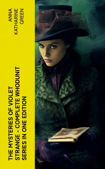 Anna Katharine Green - The Mysteries of Violet Strange - Complete ...