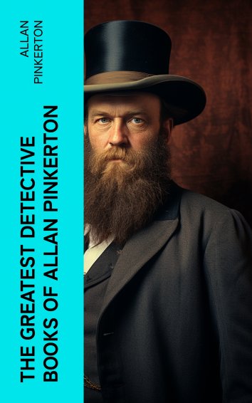 Allan Pinkerton: The Greatest Detective Books of Allan Pinkerton - als ...
