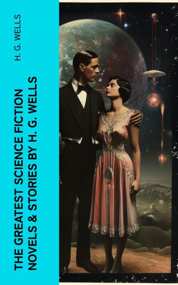 H. G. Wells: The Greatest Science Fiction Novels & Stories by H. G ...