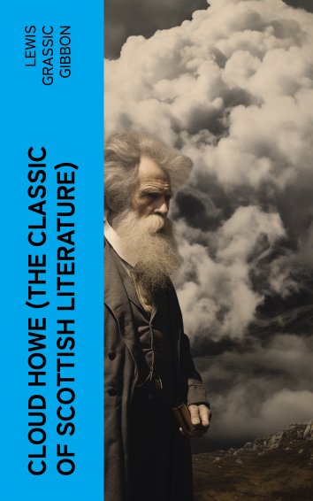 Lewis Grassic Gibbon: CLOUD HOWE (The Classic of Scottish Literature ...