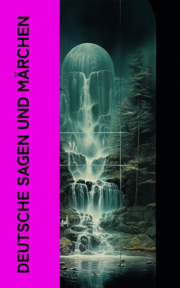 Benedikte Naubert, Bernhard Baader, Clemens Brentano - Deutsche Sagen und Märchen - free on readfy!