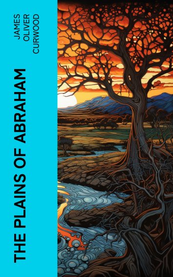 James Oliver Curwood - The Plains of Abraham - free on readfy!