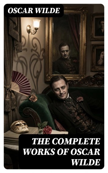 Oscar Wilde: The Complete Works of Oscar Wilde - als eBook kostenlos ...