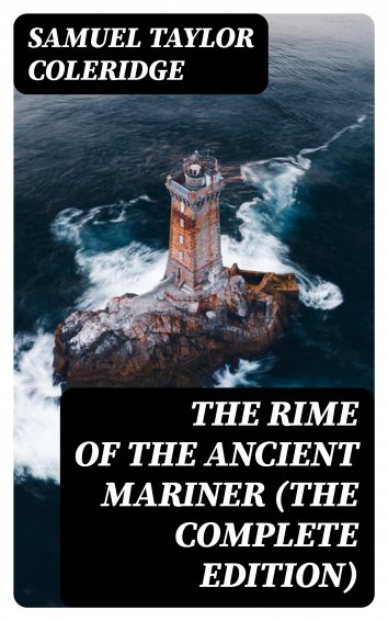 Samuel Taylor Coleridge: The Rime of the Ancient Mariner (The Complete ...
