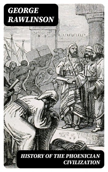 George Rawlinson: History of the Phoenician Civilization - als eBook ...