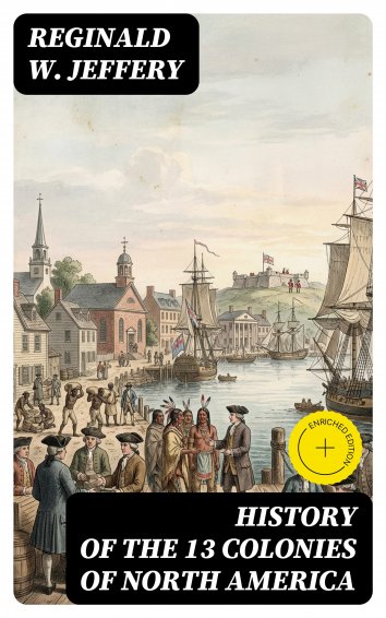 Reginald W. Jeffery: History of the 13 Colonies of North America - als ...