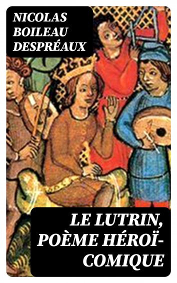 Nicolas Boileau Despréaux: Le Lutrin, poème héroï-comique - als eBook ...