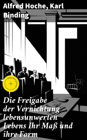 Alfred Hoche, Karl Binding: Die Freigabe der Vernichtung lebensunwerten ...