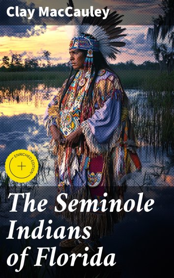 Clay MacCauley: The Seminole Indians of Florida - als eBook kostenlos ...