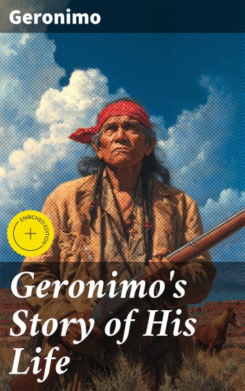 Geronimo: Geronimo's Story of His Life - als eBook kostenlos bei readfy!