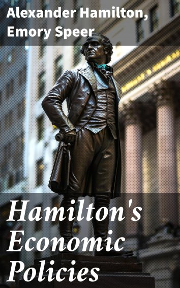 Alexander Hamilton, Emory Speer: Hamilton's Economic Policies - als ...