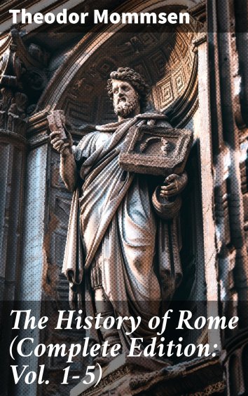 Theodor Mommsen - The History of Rome (Complete Edition: Vol. 1-5 ...