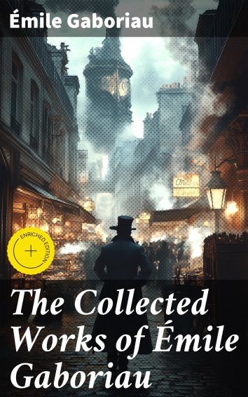 Emile Gaboriau: The Collected Works of Émile Gaboriau - als eBook ...