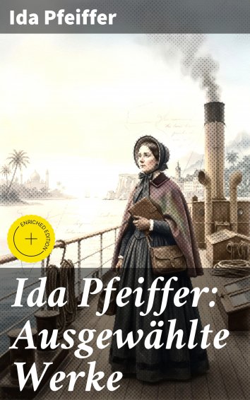 Ida Pfeiffer - Ida Pfeiffer: Ausgewählte Werke - free on readfy!