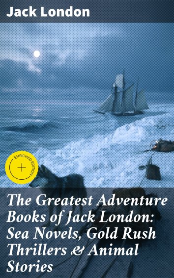 Jack London - The Greatest Adventure Books of Jack London: Sea Novels ...