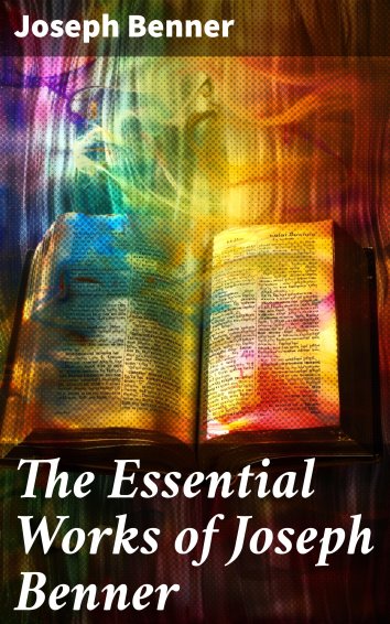 Joseph Benner - The Essential Works of Joseph Benner - free on readfy!