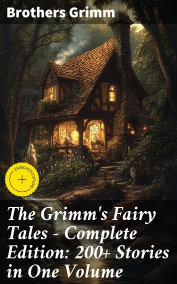 Brothers Grimm: The Grimm's Fairy Tales - Complete Edition: 200 ...