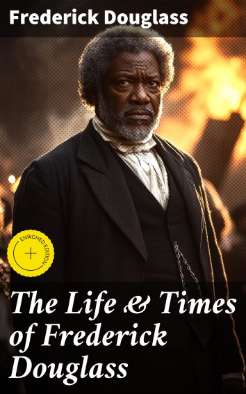 Frederick Douglass - The Life & Times of Frederick Douglass - free on ...