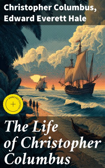 Christopher Columbus, Edward Everett Hale: The Life of Christopher ...