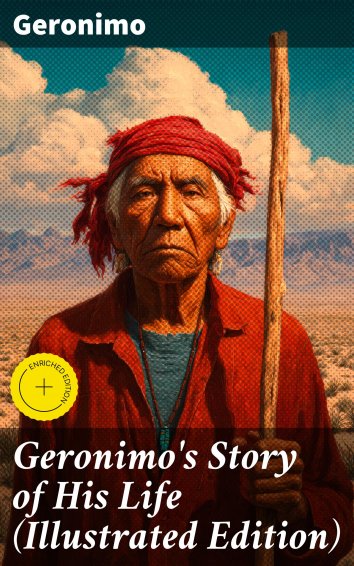 Geronimo - Geronimo's Story of His Life (Illustrated Edition) - free on ...