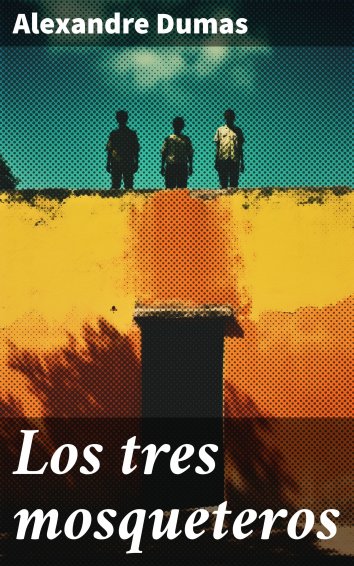 Alexandre Dumas - Los tres mosqueteros - free on readfy!
