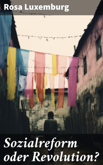 Rosa Luxemburg - Sozialreform oder Revolution? - free on readfy!