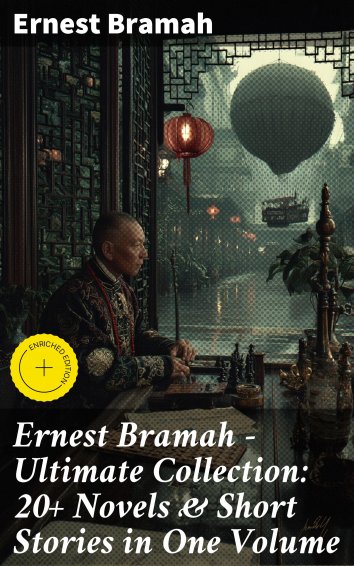 Ernest Bramah - Ernest Bramah - Ultimate Collection: 20+ Novels & Short ...
