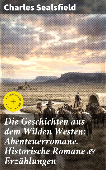 Charles Sealsfield - Die Geschichten aus dem Wilden Westen ...