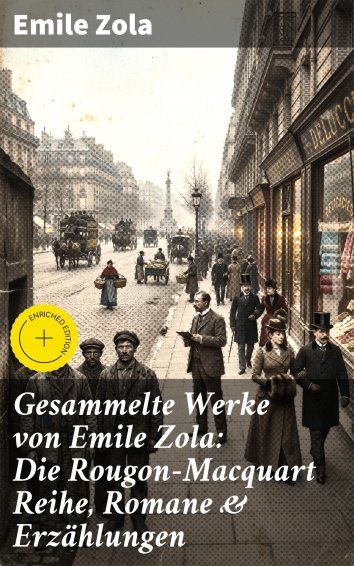 Emile Zola: Gesammelte Werke von Emile Zola: Die Rougon-Macquart Reihe ...