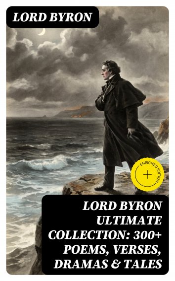 Lord Byron: LORD BYRON Ultimate Collection: 300+ Poems, Verses, Dramas ...