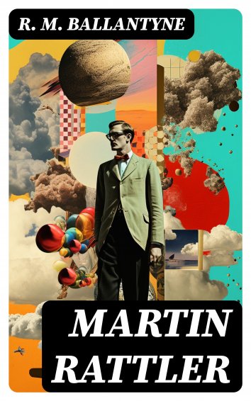 R. M. Ballantyne: Martin Rattler - als eBook kostenlos bei readfy!