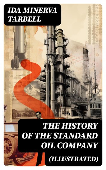 Ida Minerva Tarbell: The History of the Standard Oil Company ...