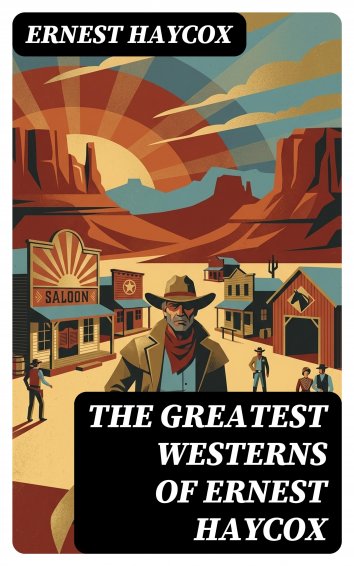 Ernest Haycox - The Greatest Westerns of Ernest Haycox - free on readfy!