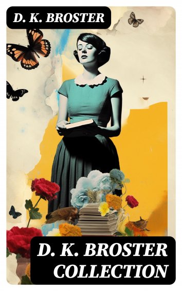 D. K. Broster - D. K. Broster Collection - free on readfy!