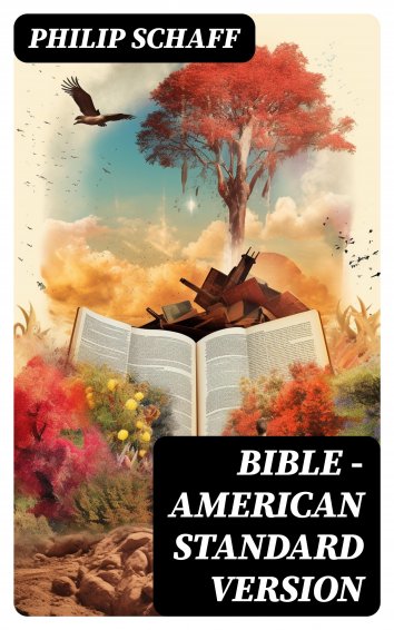 Philip Schaff - Bible — American Standard Version - free on readfy!