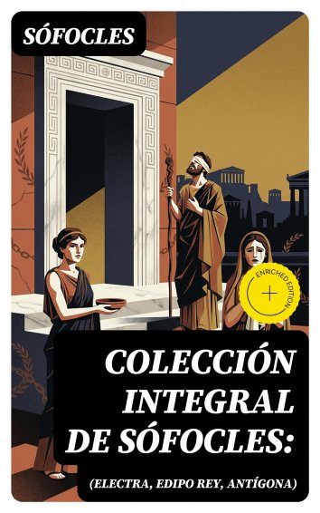 Sófocles - Colección integral de Sófocles: (Electra, Edipo Rey ...